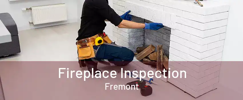 Fireplace Inspection Fremont | Fireplace Safety Evaluation